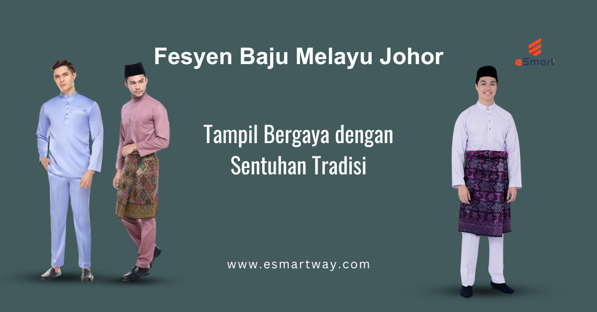 Fesyen Baju Melayu Johor - Gaya Tradisi dengan Sentuhan Moden